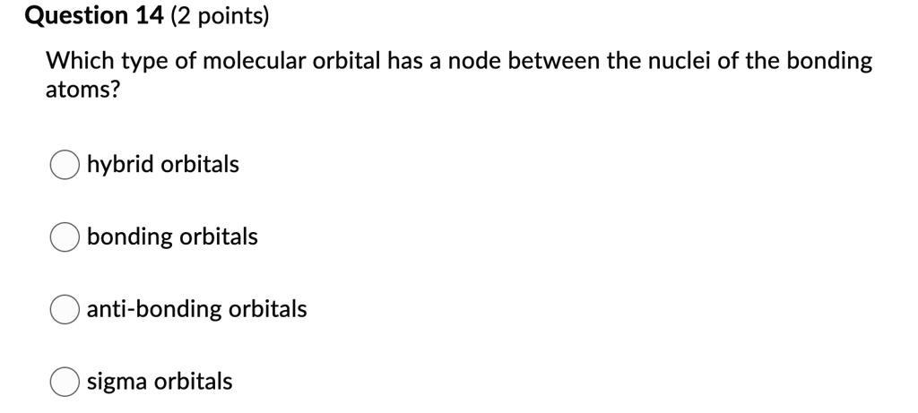 Question 14 2 points which type of molecular orbital has a...