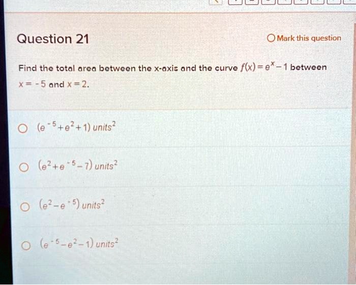 SOLVED: Question 21 Mark this question Find the total area between the x-axis and the curve f(x ...