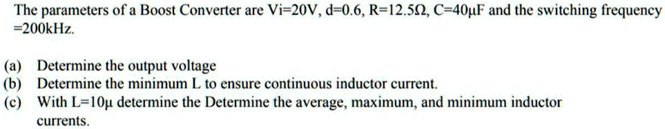 SOLVED: The parameters of a Boost Converter are Vi = 20V, d = 0.6, R ...