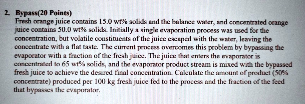 SOLVED: Bypass (20 Points) Fresh orange juice contains 15.0 wt% solids ...