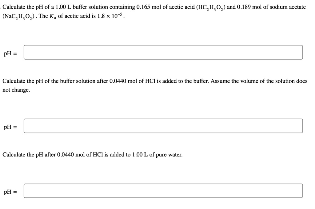 SOLVED: Calculate the pH of a 1.00 L buffer solution containing 0.165 mol of acetic acid (HC,H,O ...