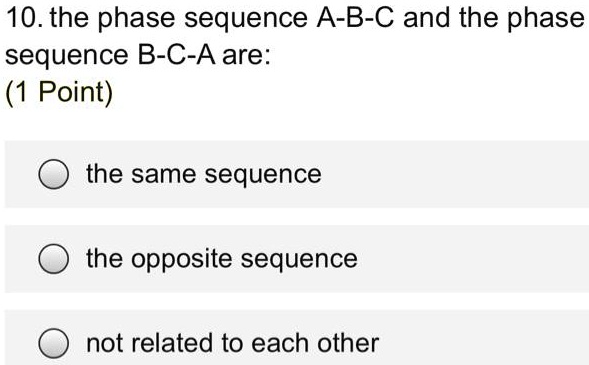 10. the phase sequence A-B-C and the phase sequence B-C-A...