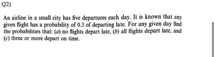 q2 an airline in small city has five departures each day it is known ...