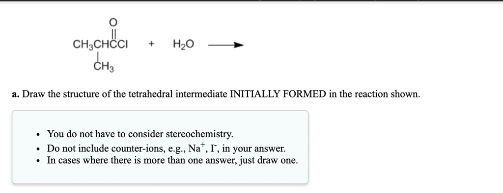 O CH3CHCCI + H2O →CH3 a. Draw the structure of the...