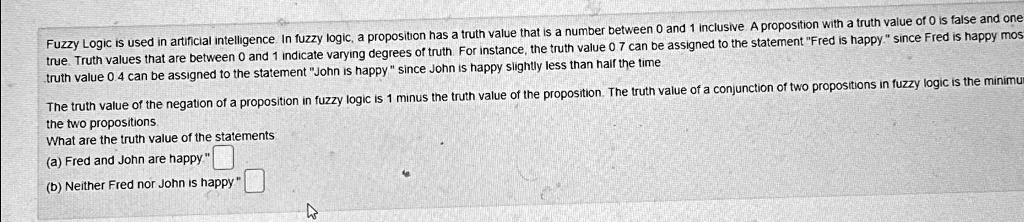 SOLVED: Fuzzy Logic is used in artificial intelligence. In fuzzy logic, a proposition has a ...