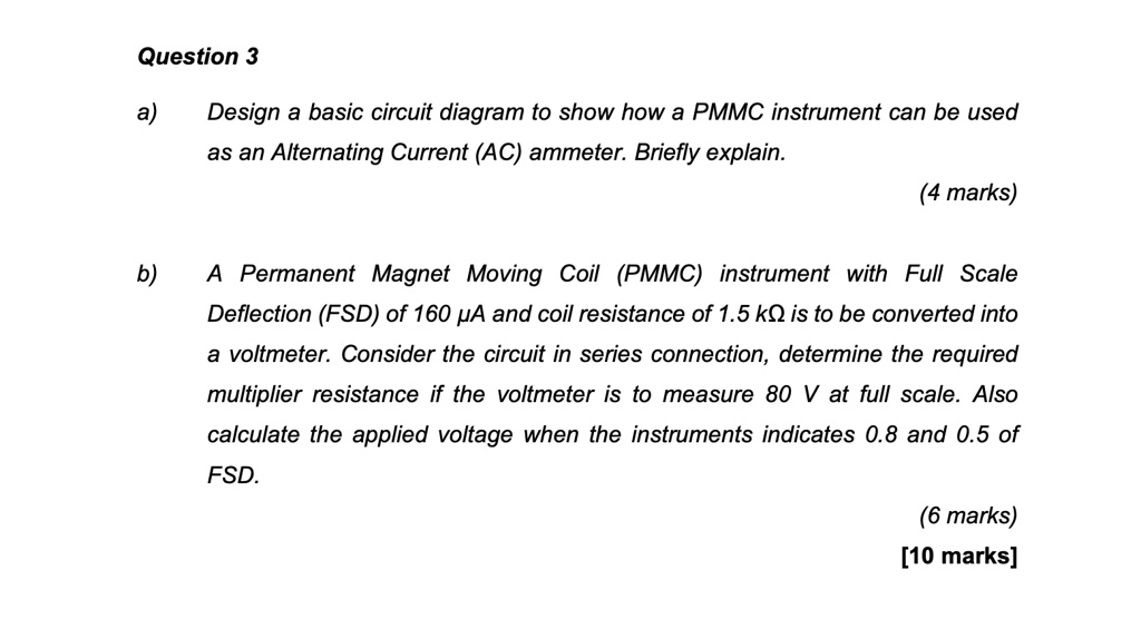 SOLVED: Question 3 a) Design a basic circuit diagram to show how a PMMC ...