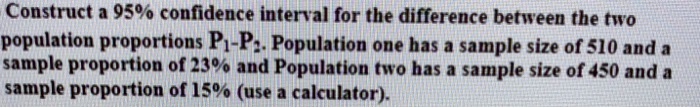 SOLVED: Construct a 95%0 confidence interval for the difference between ...