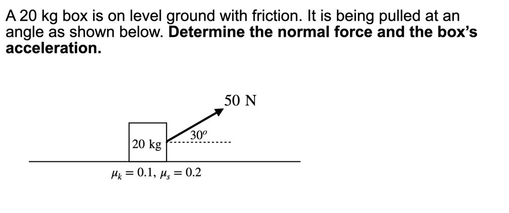 SOLVED: A 20 kg box is on level ground with friction. It is being ...