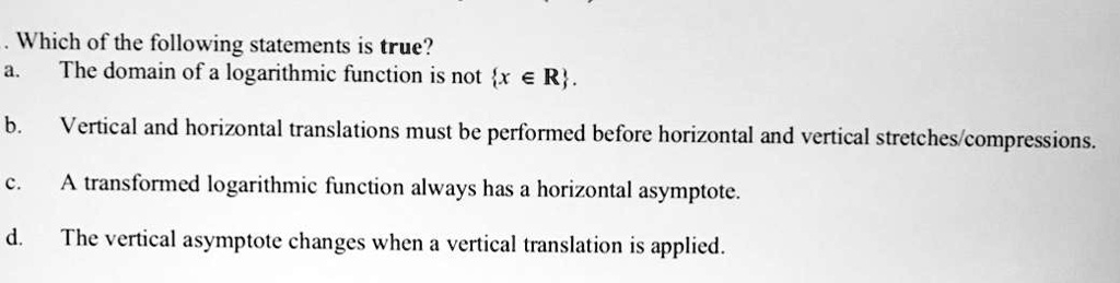 SOLVED: Which of the following statements is true? The domain of a logarithmic function is not x ...