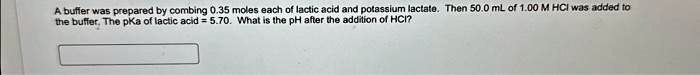 SOLVED: A buffer was prepared by combing 0.35 moles each of lactic acid ... SOLVED: A buffer was prepared by combing 0.35 moles each of lactic acid ...