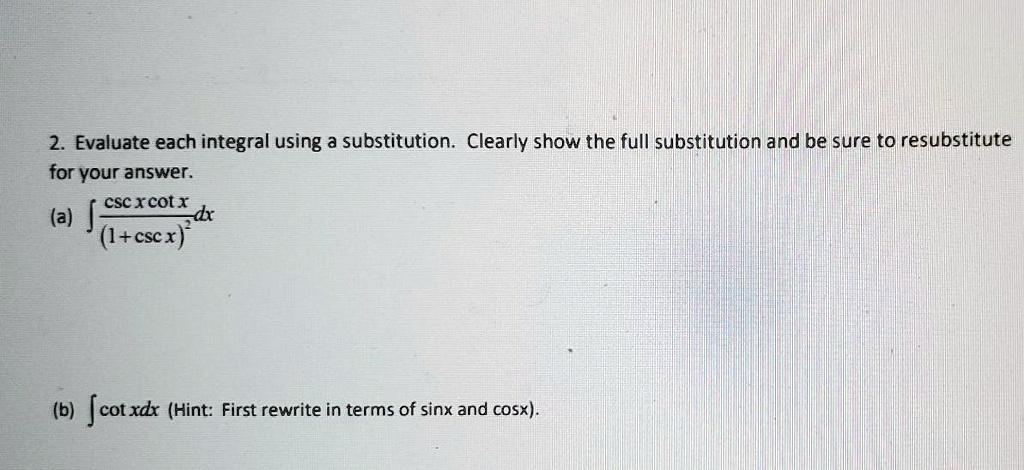 SOLVED: Evaluate each integral using a substitution: Clearly show the full substitution and be ...