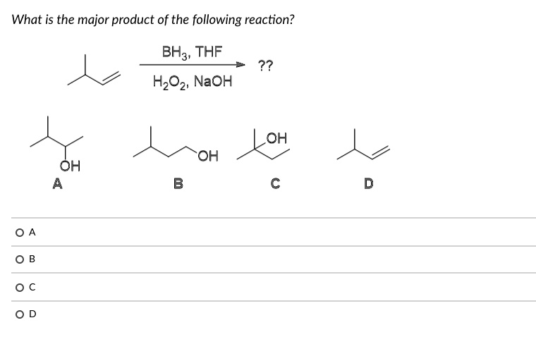 What is the major product of the following reaction? BH3, THF, H2O2 ...