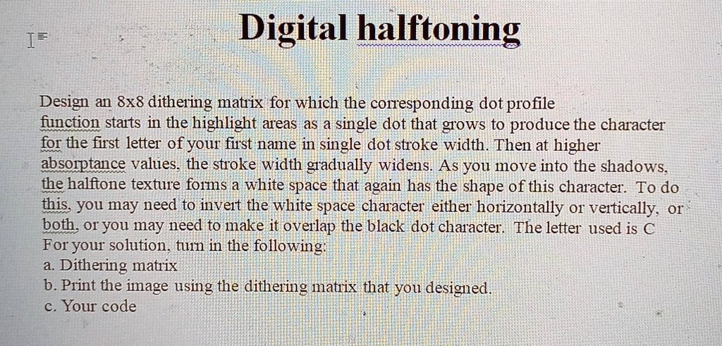 SOLVED: DIGITAL IMAGE PROCESSING: HALFTONING Digital halftoning Design ...