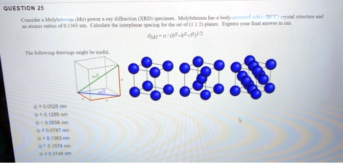 SOLVED: QUESTION 25: Consider a Molybdenum (Mo) power x-ray diffraction (XRD) specimen ...