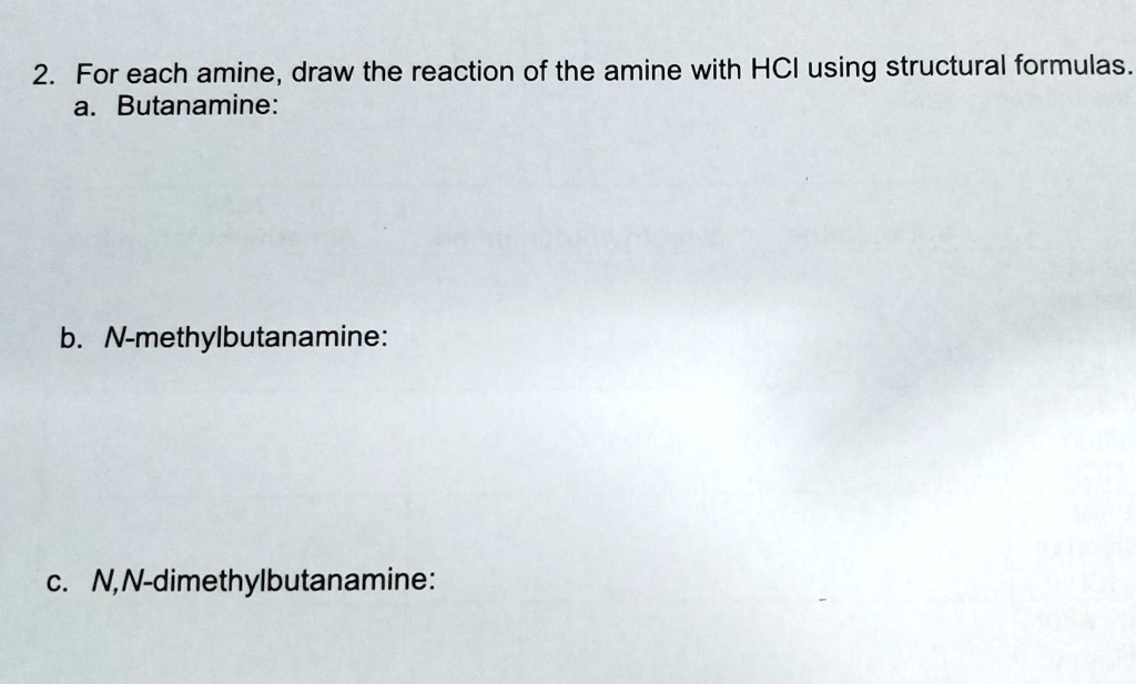 2 For each amine, draw the reaction of the amine with HCI using ...
