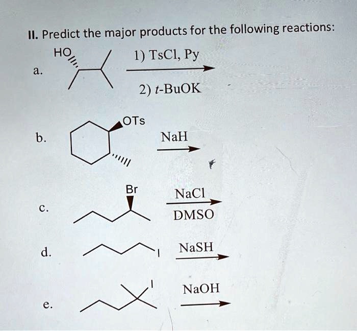 SOLVED: IL. Predict the major products for the following reactions: HO 1) TsCl; Py 2) t-BuOK OTs ...