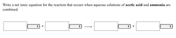 SOLVED: Write net ionic equation for the reaction that occurs when aqueous solutions of acetic ...