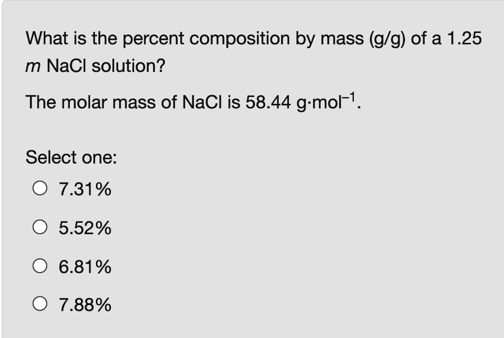 SOLVED: What is the percent composition by mass (g/g) of a 1.25 m NaCl ...
