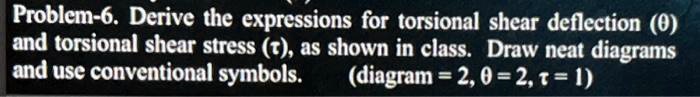 SOLVED: Problem-6: Derive the expressions for torsional shear ...