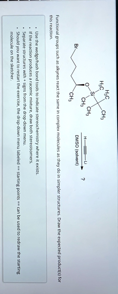 Br H3C H3C CH3 Si CH3 CH3 CH3 HLi DMSO (solvent) ? Functional groups such as alkynes react the ...