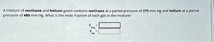 A mixture of methane and helium gases contains methane at a partial ...