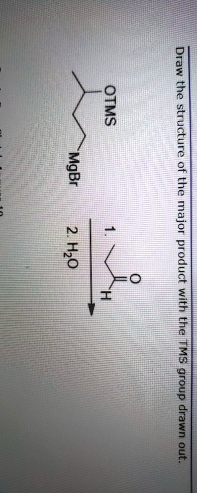 Draw the structure of the major product with the TMS group...
