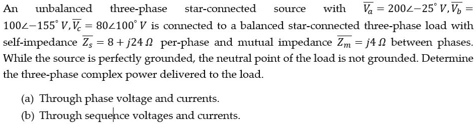SOLVED: An unbalanced three-phase star-connected source with V=200-25V ... SOLVED: An unbalanced three-phase star-connected source with V=200-25V ...