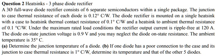 SOLVED: Question 2: Heatsinks - 3-phase diode rectifier A 3-phase full-wave diode rectifier ...