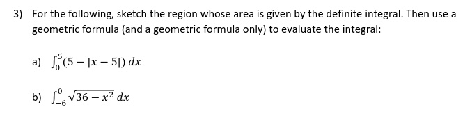 3) For the following, sketch the region whose area is given by the definite integral. Then use a ...