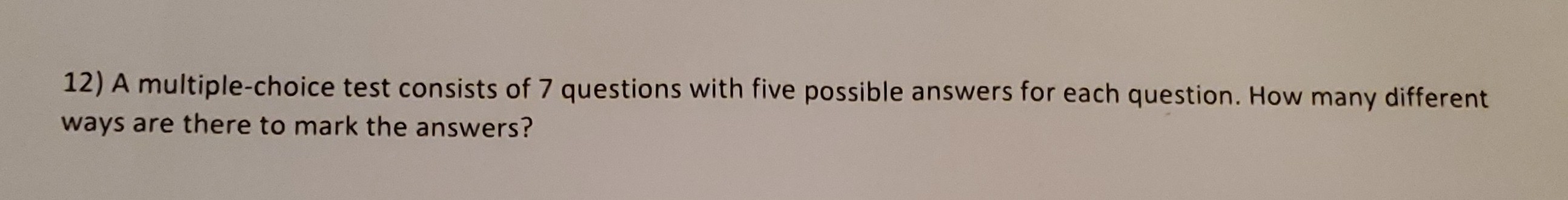 SOLVED: 12) A multiple-choice test consists of 7 questions with five ...