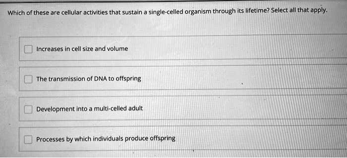 Which of these are cellular activities that sustain a single-celled ...