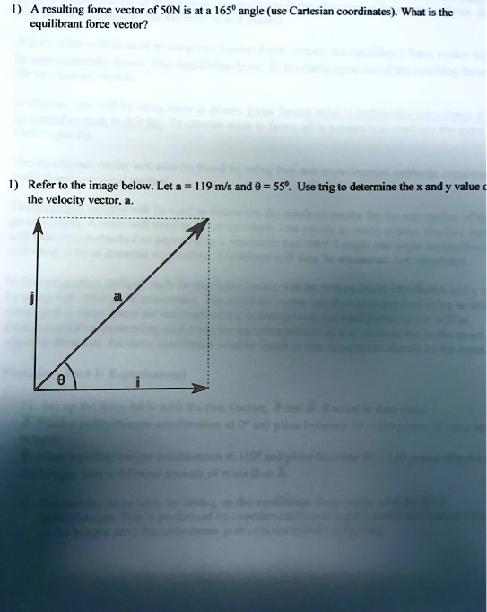 1) A resulting force vector of 50N is at a 165º angle (use Cartesian ...