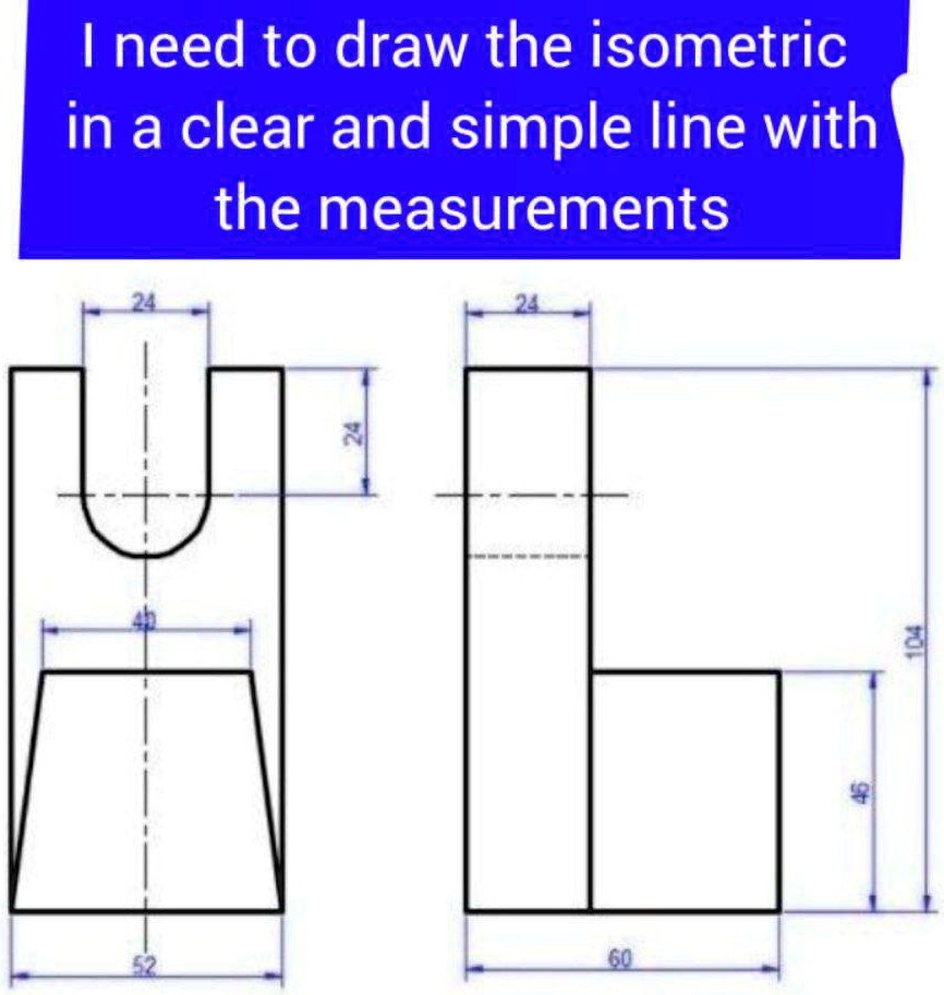 SOLVED: I need to draw the isometric in a clear and simple line with ...