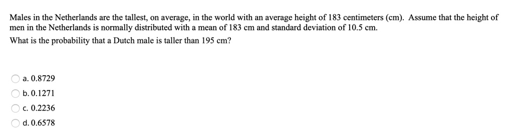 SOLVED: Males in the Netherlands are the tallest, on average, in the ...