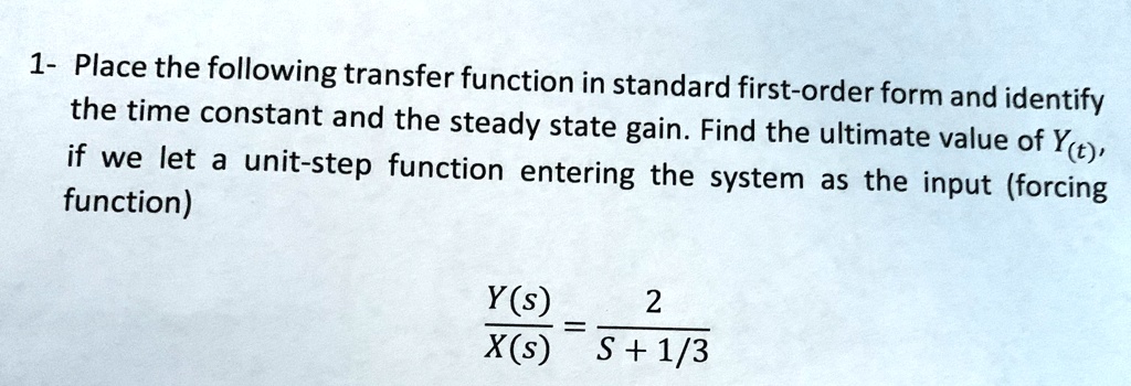 1- Place the following transfer function in standard first-order form ...