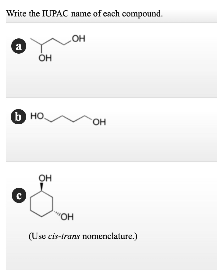SOLVED: Write the IUPAC name of each compound OH a OH b HO OH OH (Use cis-trans nomenclature.) "OH