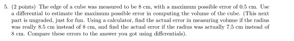 SOLVED: (2 points) The edge of a cube was measured to be 8 cm; with a ...