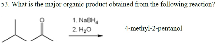 SOLVED: What is the major organic product obtained from the following reaction? NaBH4 + H2O 4 ...
