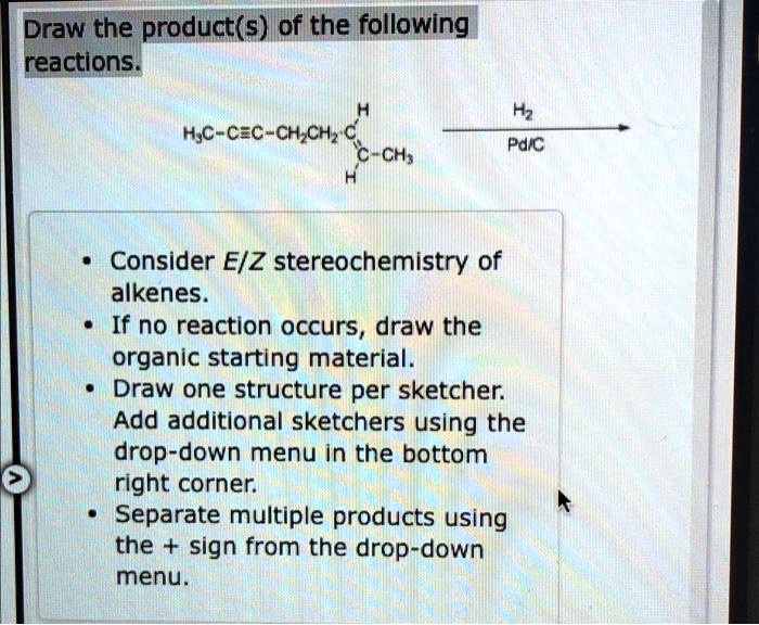 SOLVED: Draw the product(s) of the following reactions: H2 Pd/C HC-C=C ... SOLVED: Draw the product(s) of the following reactions: H2 Pd/C HC-C=C ...