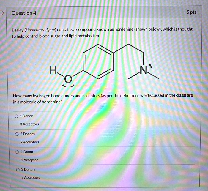 SOLVED: Barley (Hordeum vulgare) contains a compound known as hordenine ...