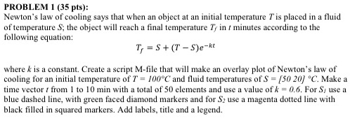 SOLVED: PROBLEM 1 (35 pts): Newton's law of cooling says that when an object at an initial ...