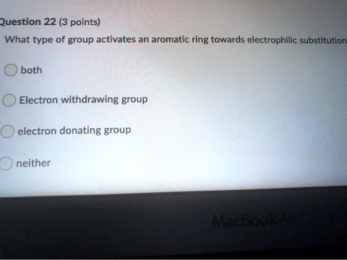 SOLVED: Question 22 (3 points) What type of group activates an aromatic ...