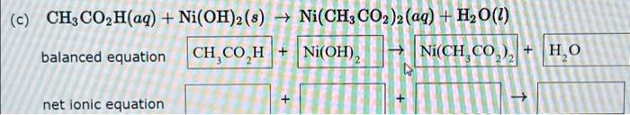 SOLVED: Texts: (c) CH3CO2H(aq) + Ni(OH)2(s) → Ni(CH3CO2)2(aq) + H2O(l ...
