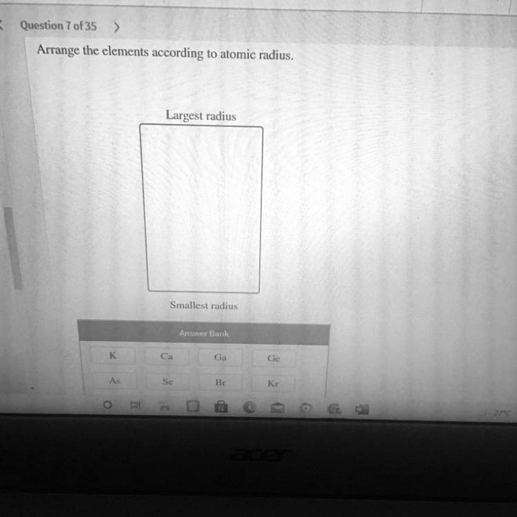 Solved Question Arrange The Elements According To Atomic Radius Largest Radius To Smallest