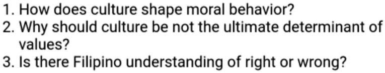 1. How does culture shape moral behavior? 2. Why should culture be not ...
