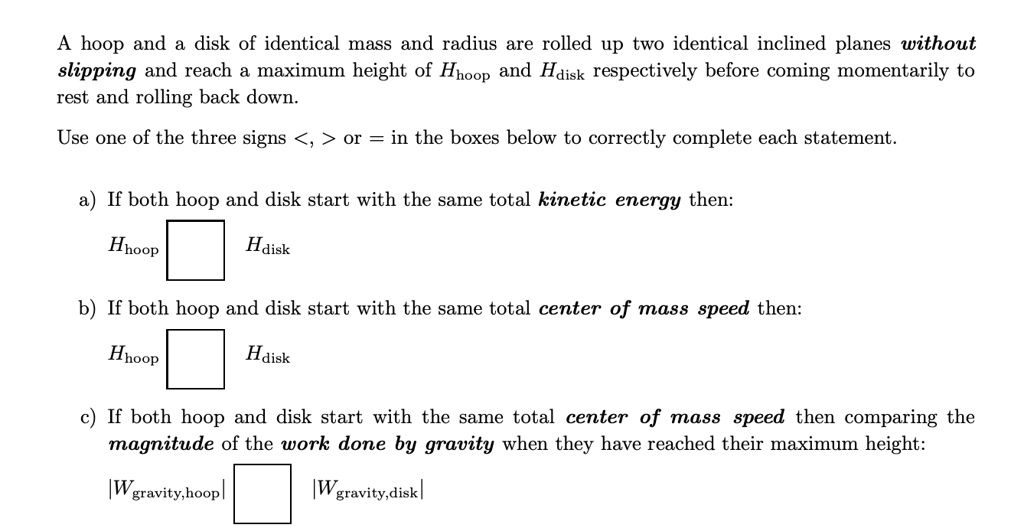 SOLVED: A hoop and a disk of identical mass and radius are rolled up two identical inclined ...