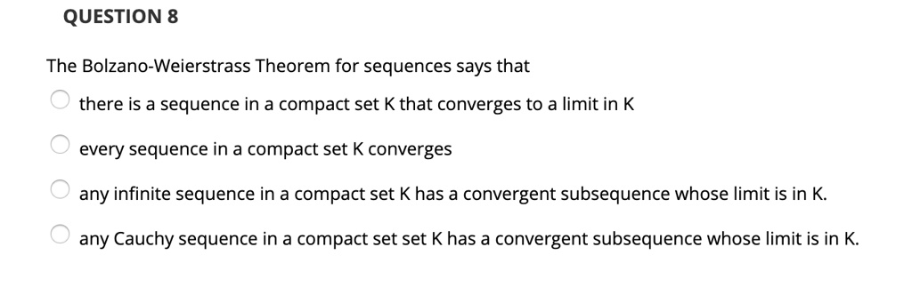 SOLVED: QUESTION 8 The Bolzano-Weierstrass Theorem for sequences says ...