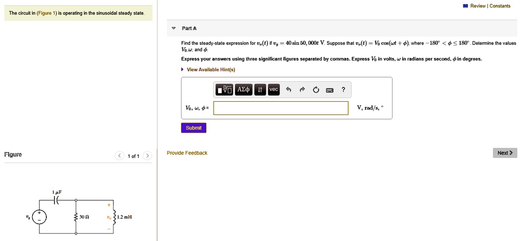 The circuit in (Figure 1) is operating in the sinusoidal steady state. Part A Find the steady ...