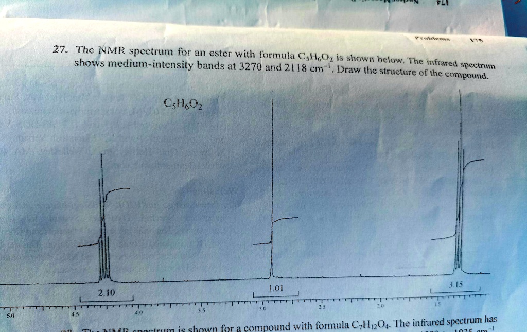 [GET ANSWER] Problems 175 27. The NMR spectrum for an ester with ...
