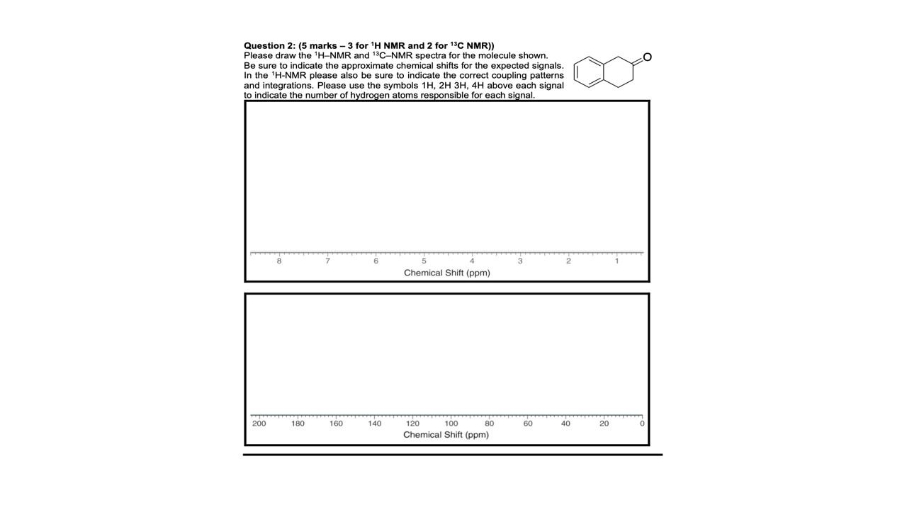 SOLVED: Question 2: (5 marks - 3 for ^1H NMR and 2 for ^13C NMR ... SOLVED: Question 2: (5 marks - 3 for ^1H NMR and 2 for ^13C NMR ...